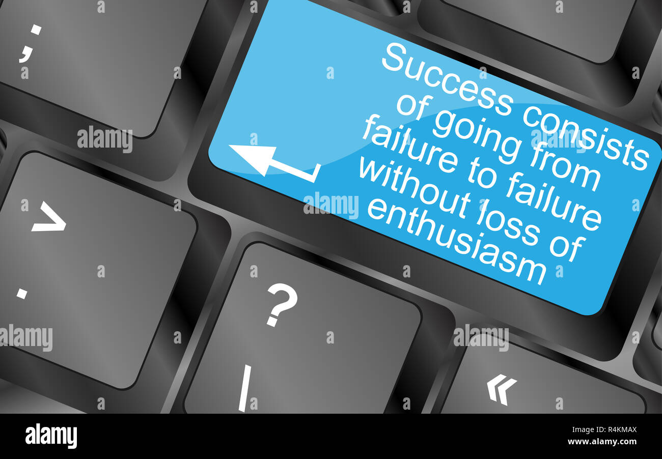 Success consists of going from failure to failure without loss of ...