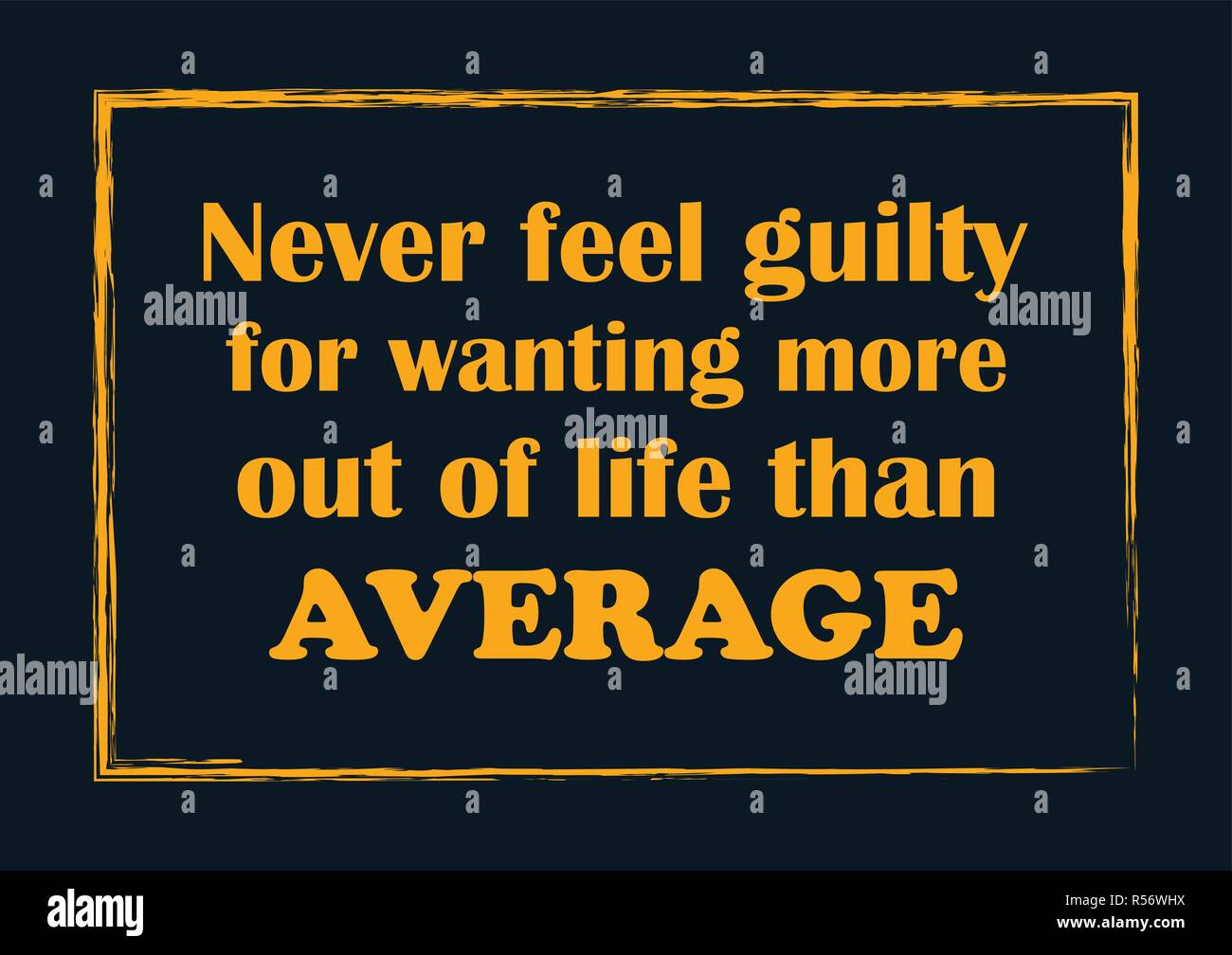 Never feel guilty for wanting more out of life than average Inspiring ...