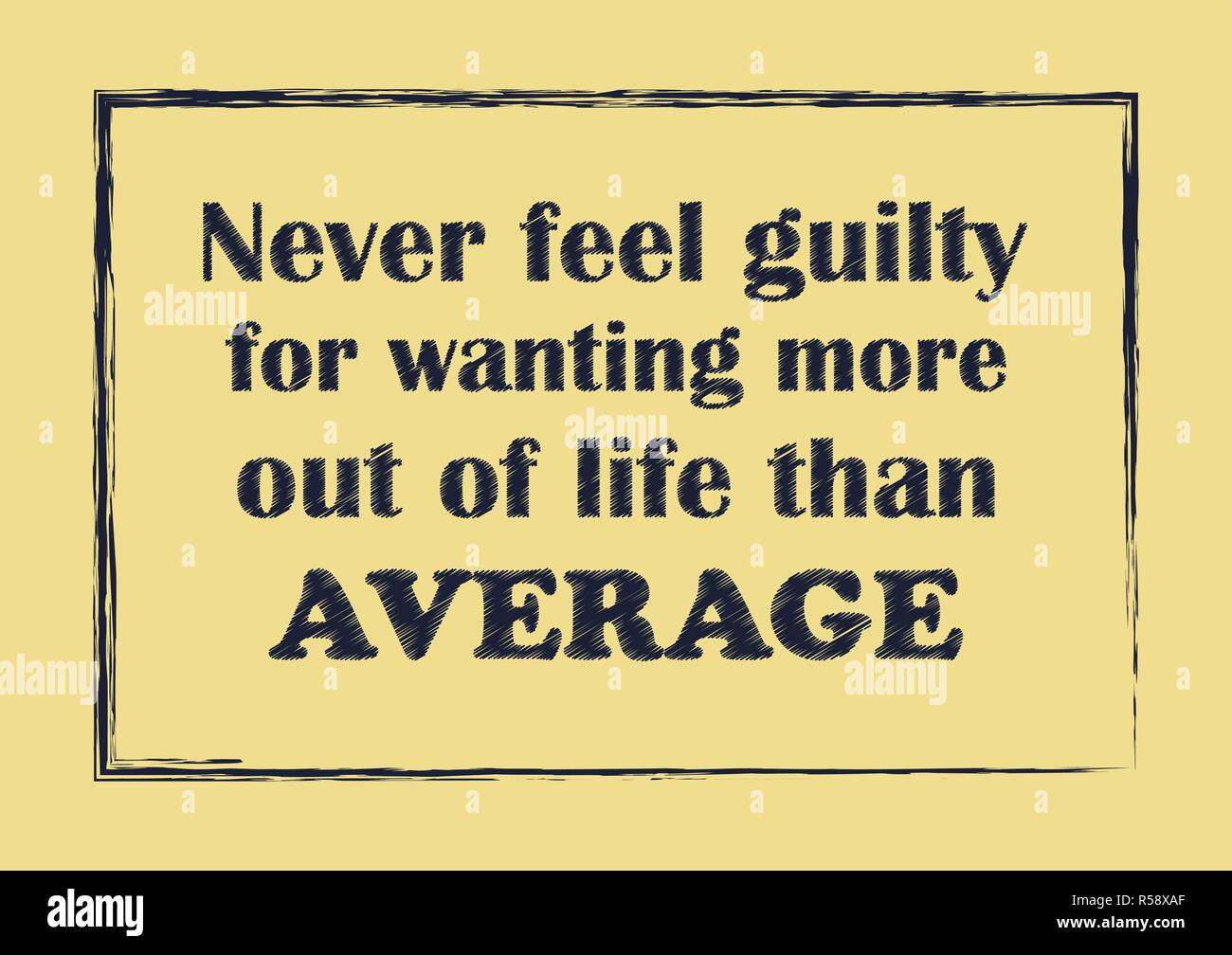 Never feel guilty for wanting more out of life than average Inspiring ...