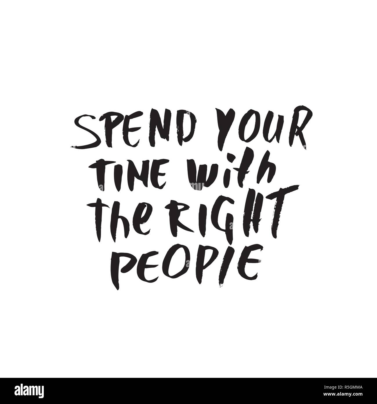 Spend your time with the right people vector quote. Handwritten brush ...