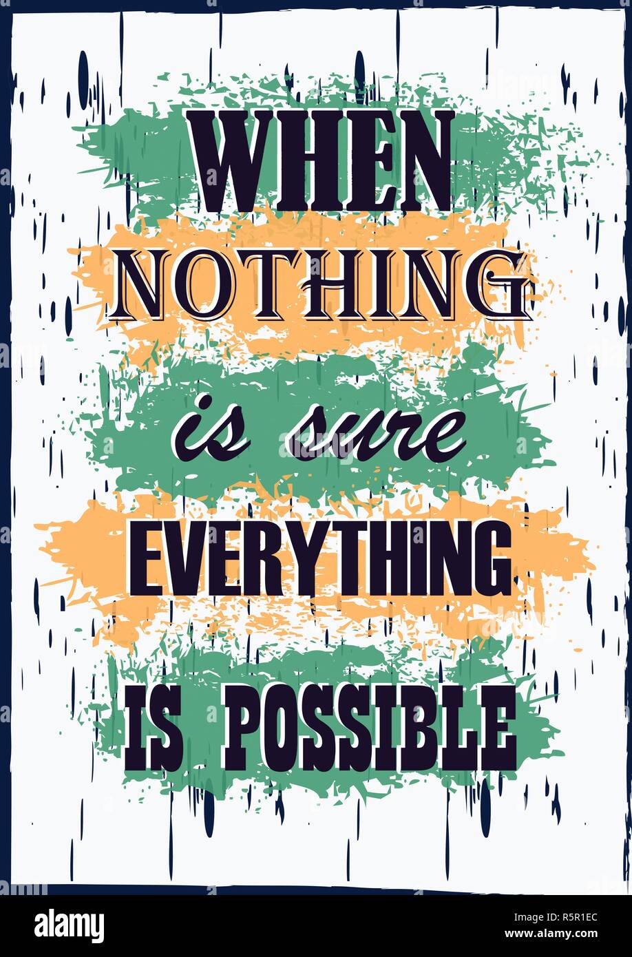 Inspiring motivation quote When nothing is sure everything is possible ...