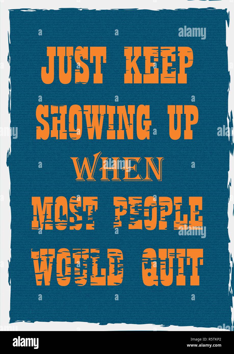 Inspiring motivation quote Just keep showing up when most people would ...