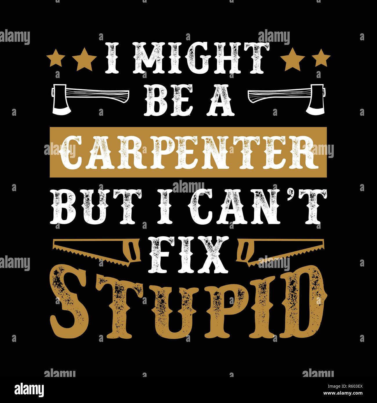 I'm Carpenter I can't fix stupid Stock Vector Image & Art - Alamy