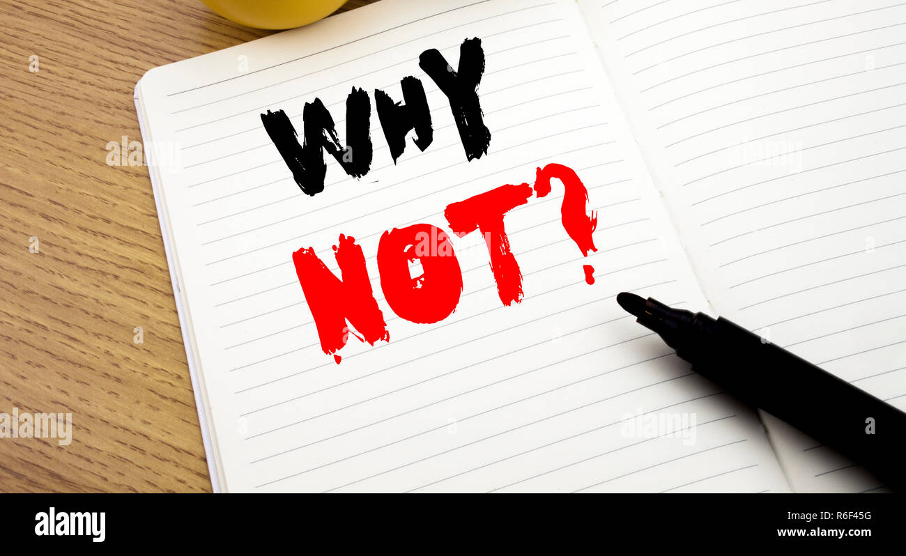 Handwritten text caption showing Why Not Question. Business concept ...