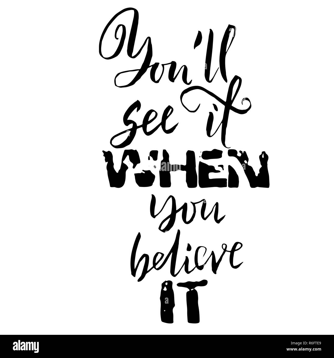 You will see it when you believe it. Hand drawn dry brush lettering ...