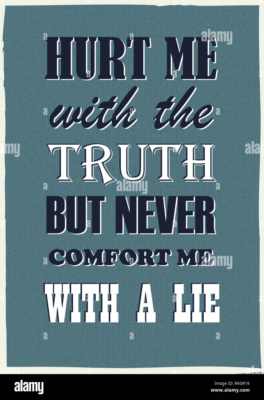 Motivational quote Hurt me with the truth but never comfort me with a ...