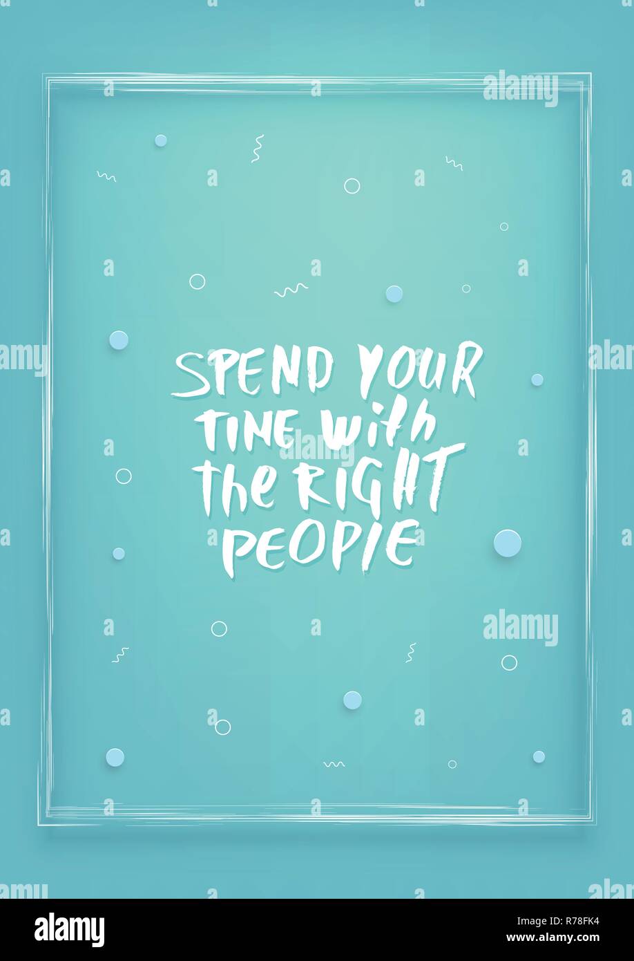 Spend your time with the right people vector quote. Handwritten brush ...
