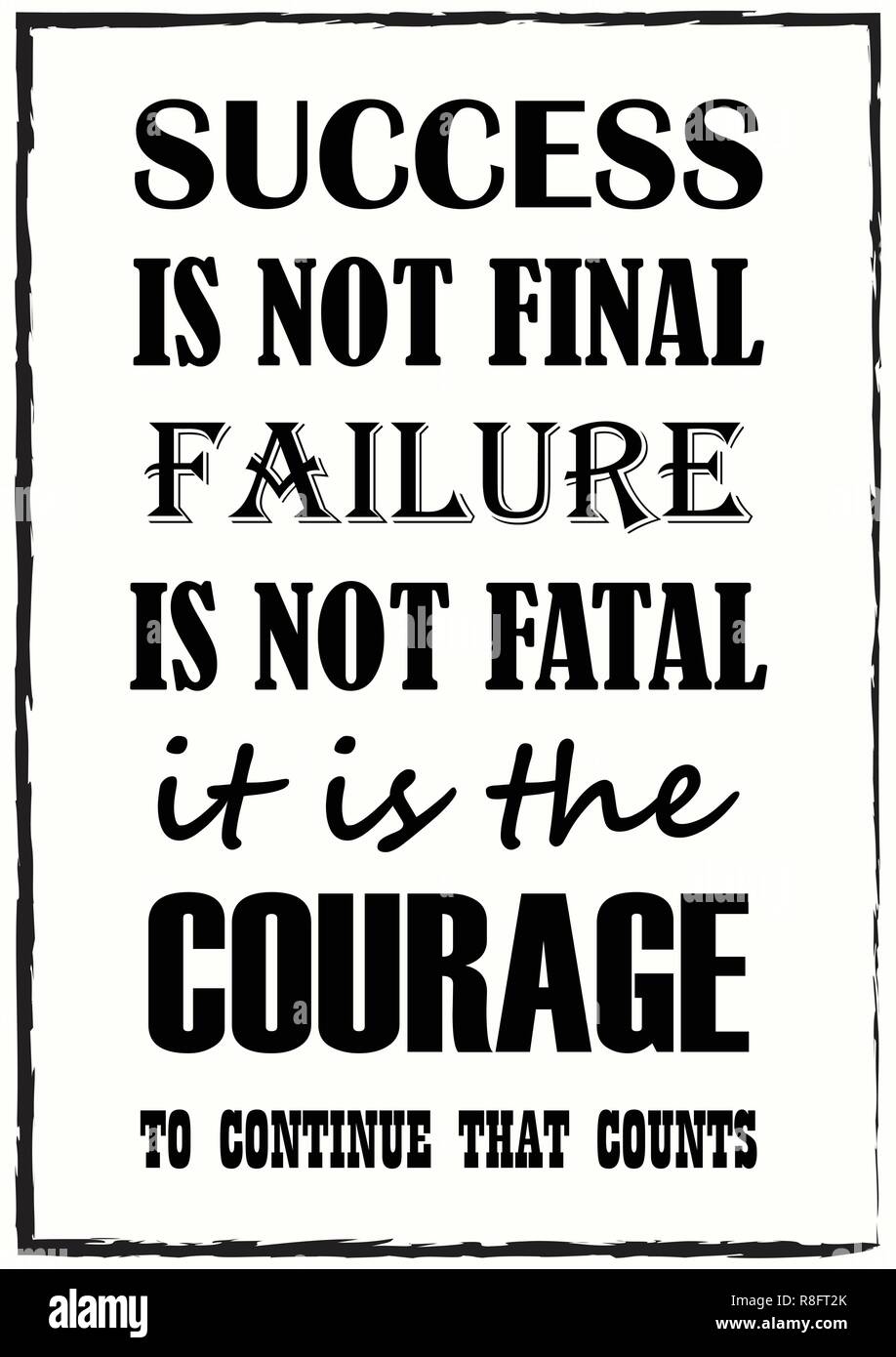Success Is Not Final Failure Is Not Fatal It Is The Courage To Continue ...