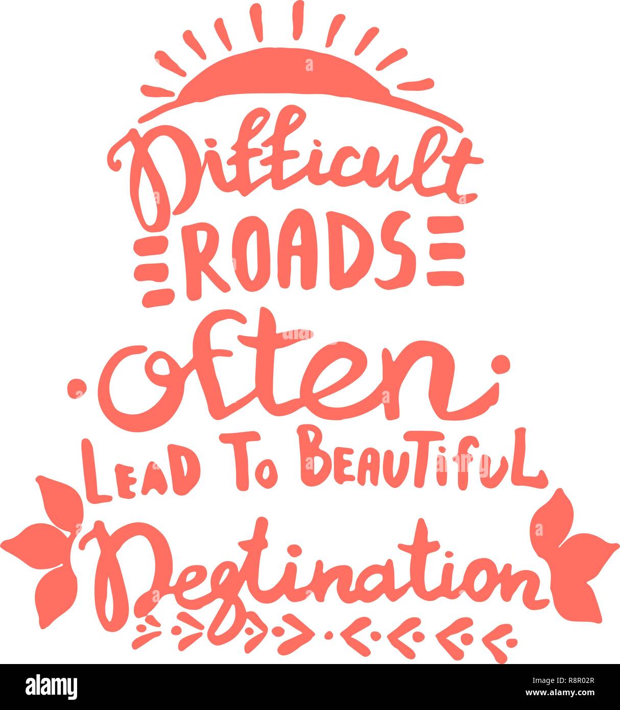 Difficult roads often lead to beautiful degtination handwriting ...