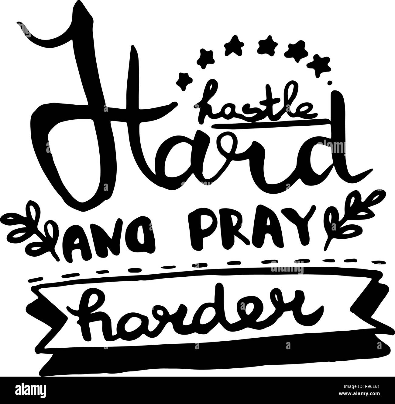 Hastle hard and pray harder handwriting monogram calligraphy. Phrase ...