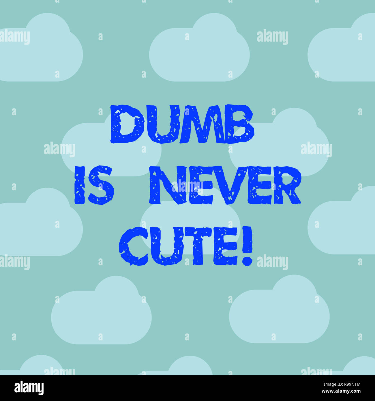 Word writing text Dumb Is Never Cute. Business concept for To be stupid ...