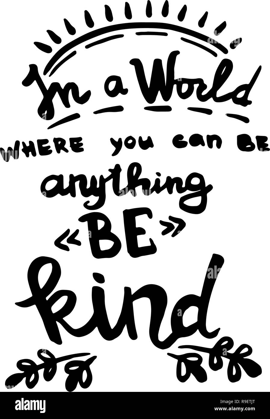 In a world where you can be anything be kind hi-res stock photography ...