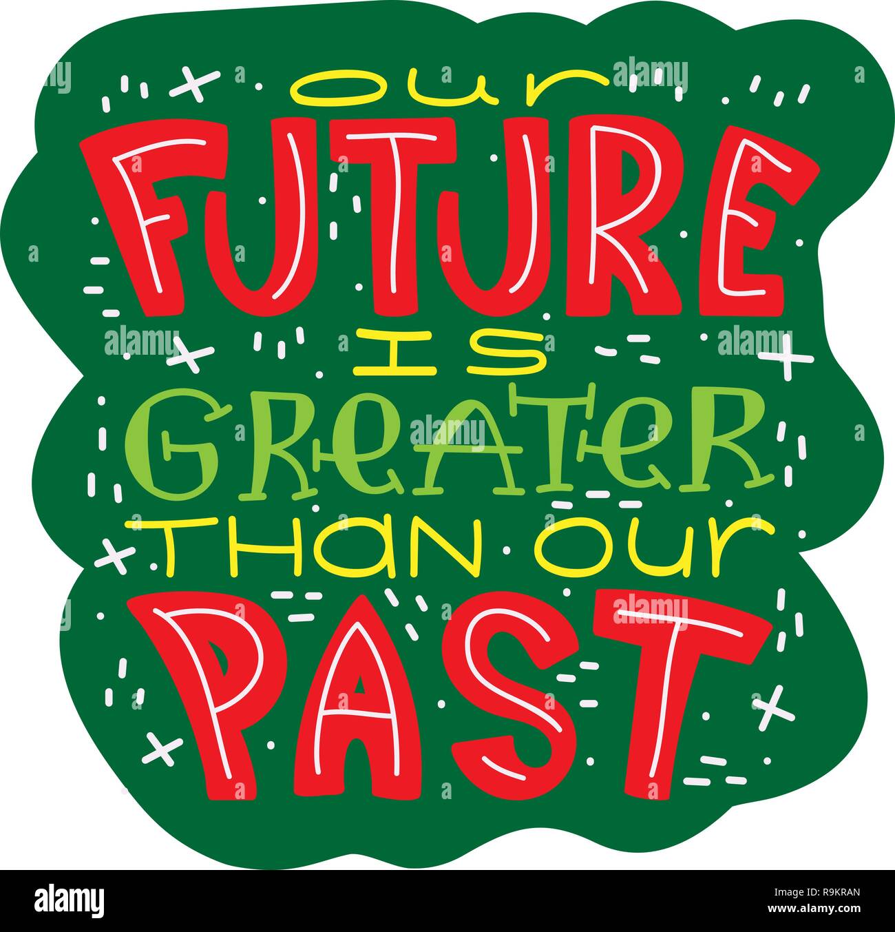 Illustrated hand drawn quote - Our future is greater than our past ...