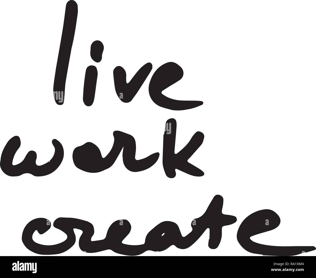 Live, work, create. Vector hand drawn slogan. Brush ink painted letters ...