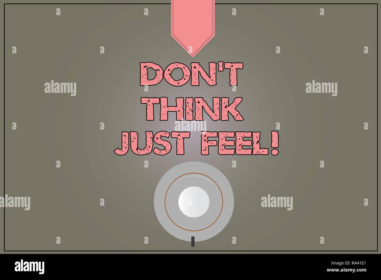 Handwriting text Don T Think Just Feel. Concept meaning Do not be upset ...