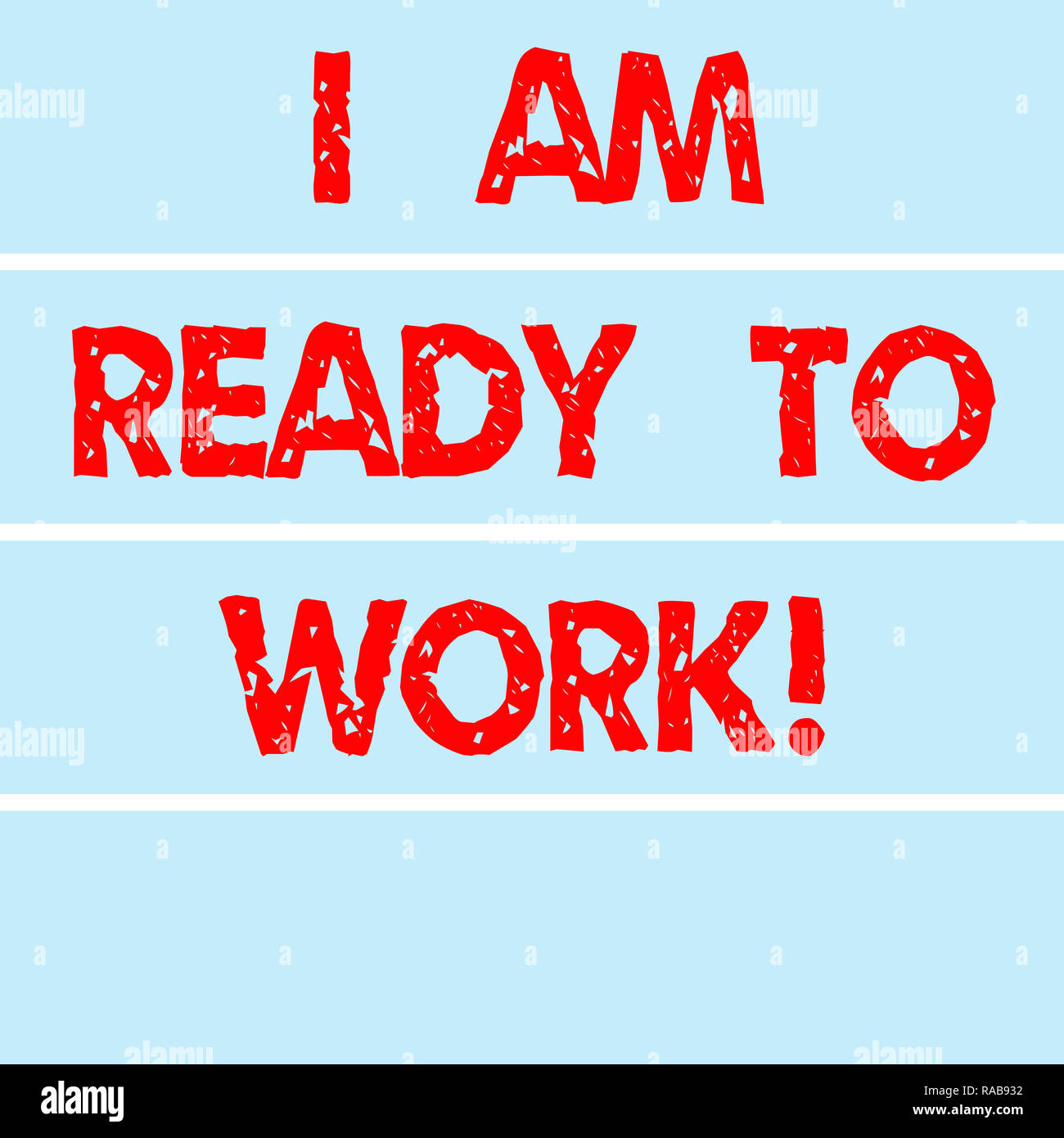 Handwriting text writing I Am Ready To Work. Concept meaning Be ...