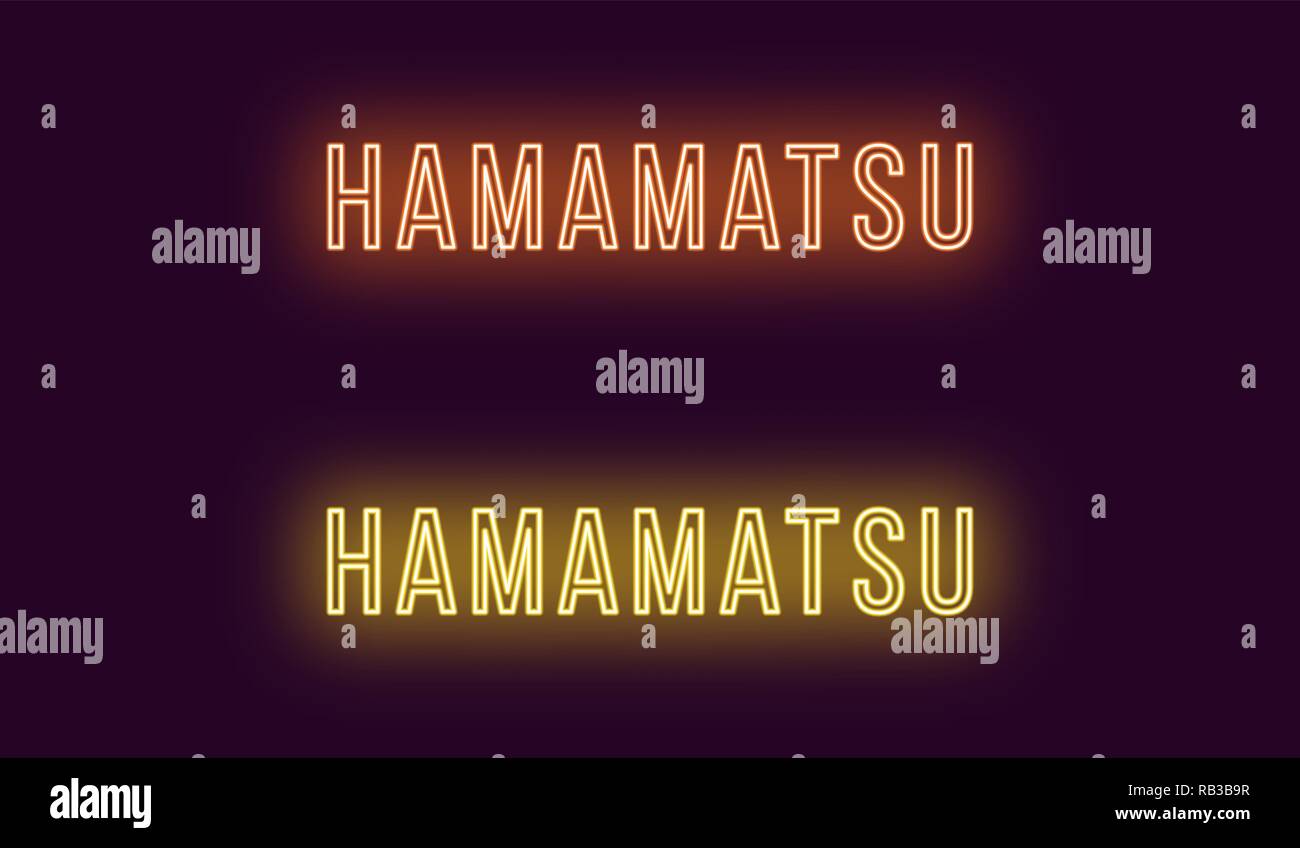 Neon name of Hamamatsu city in Japan. Vector text of Hamamatsu, Neon ...