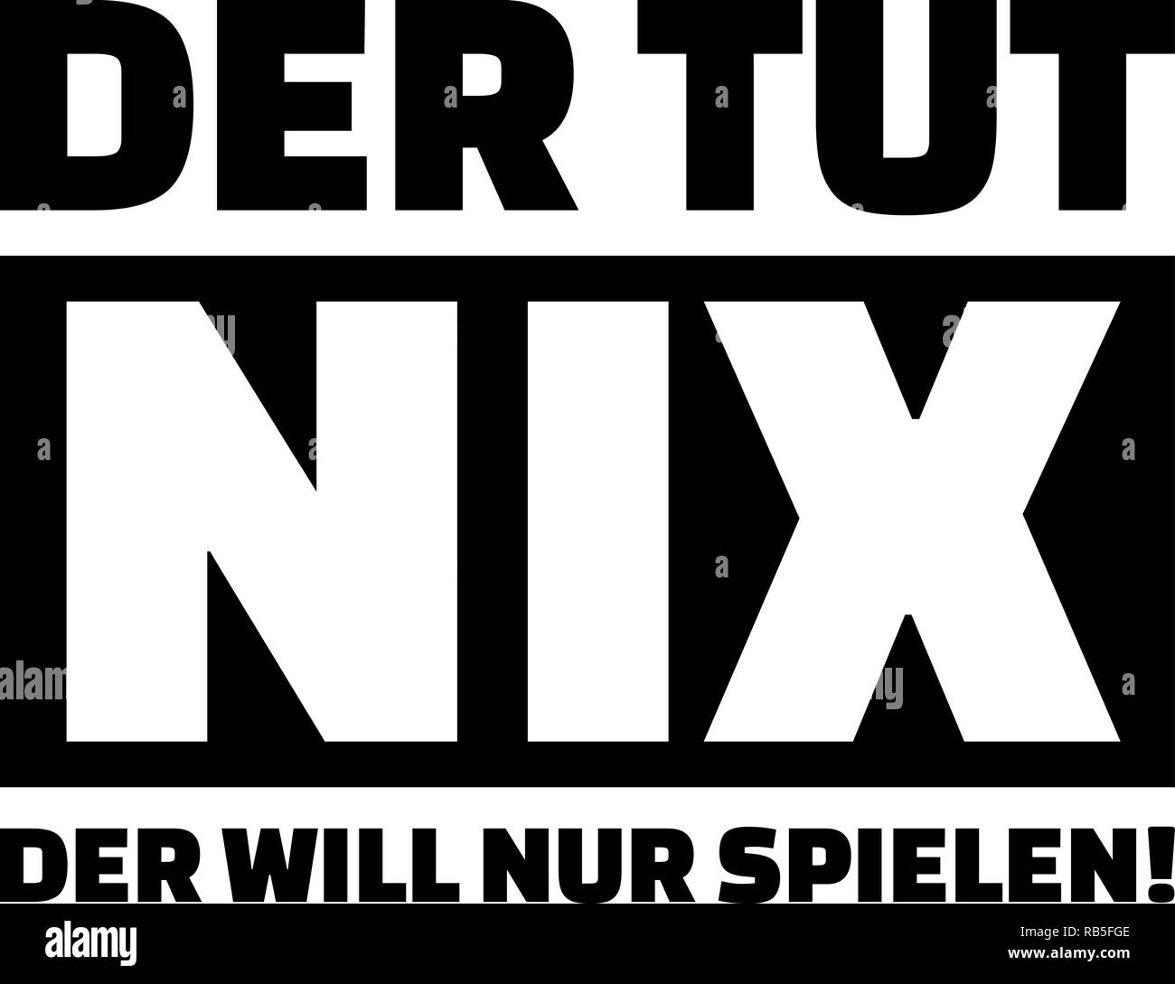 He is not doing anything, he just wants to play slogan german Stock ...