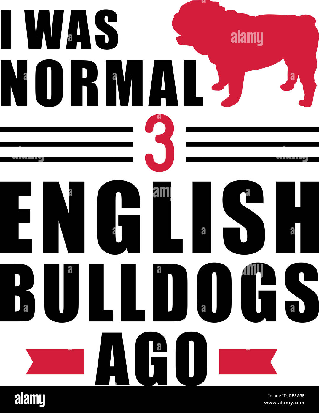 I was normal three English Bulldogs ago slogan Stock Photo - Alamy
