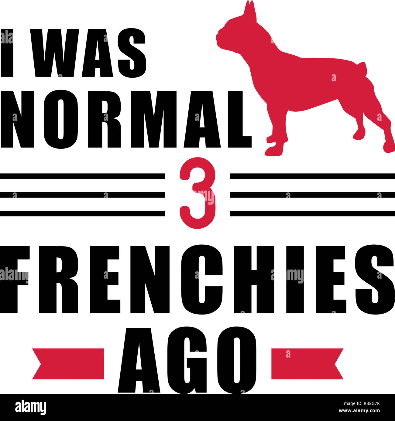I was normal three Frenchies ago slogan Stock Photo - Alamy