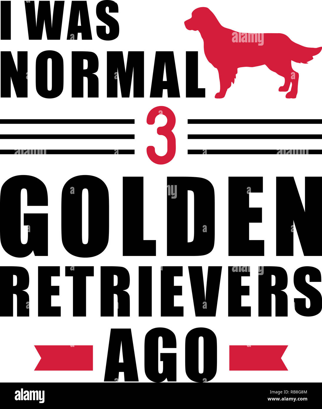 I was normal three Golden Retriever ago slogan Stock Photo - Alamy