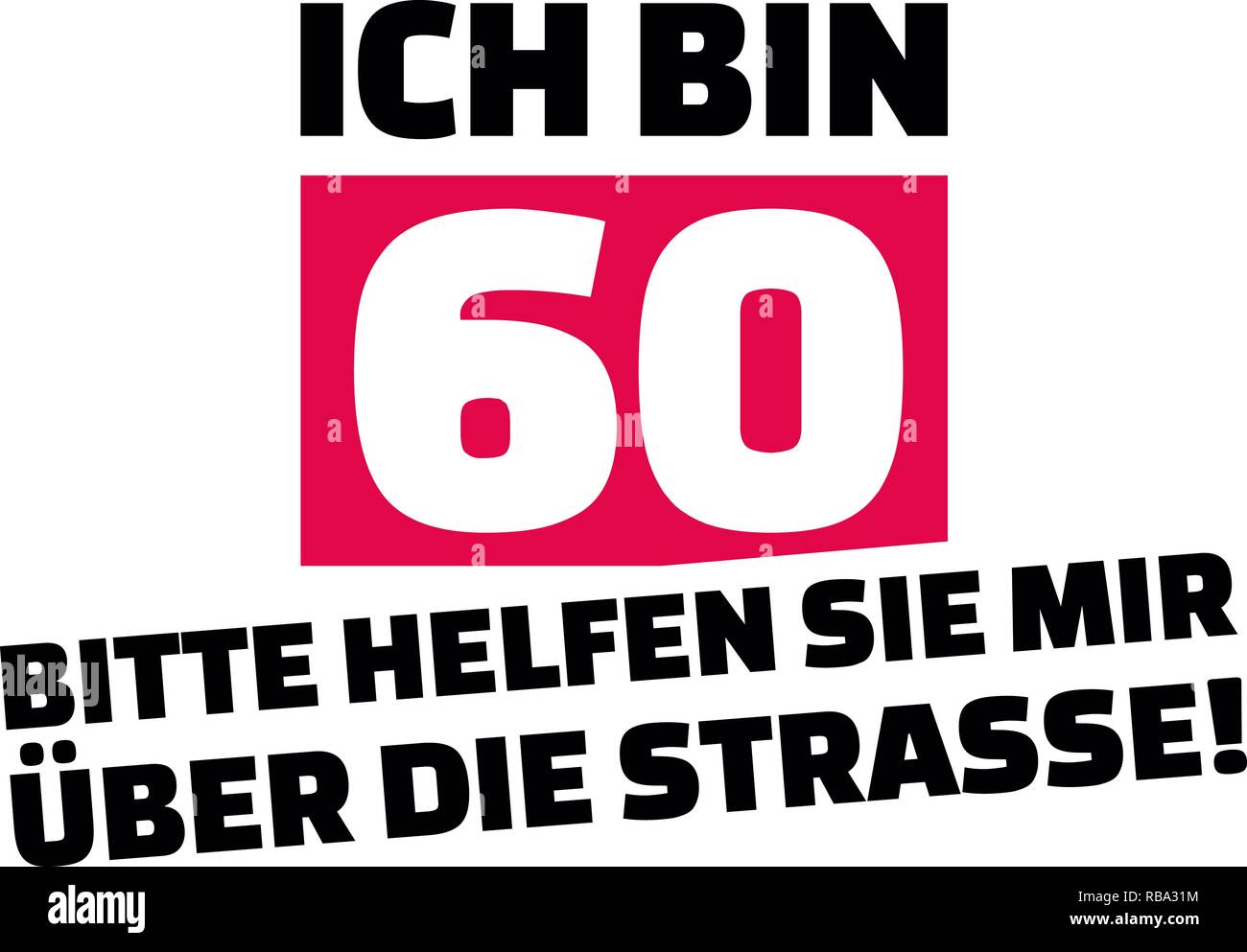 I am 60, please help me cross the street slogan for birthdays german ...