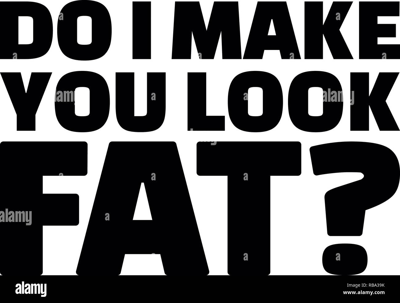 Do I make you look fat saying Stock Photo - Alamy