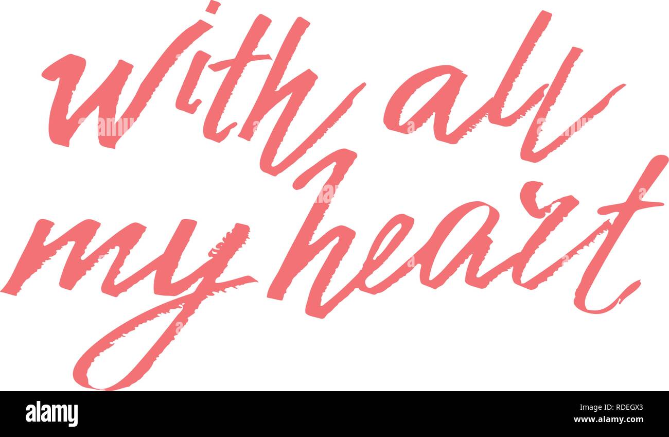 With all my heart, hand written lettering. Romantic love calligraphy ...