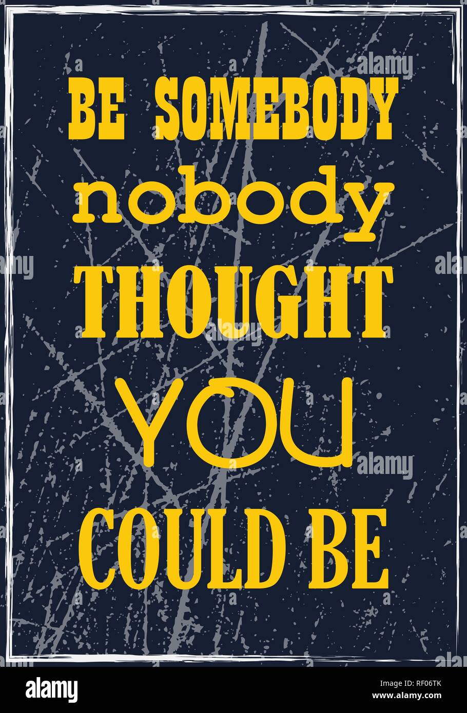 Be somebody nobody thought you could be. Motivational quote. Vector ...