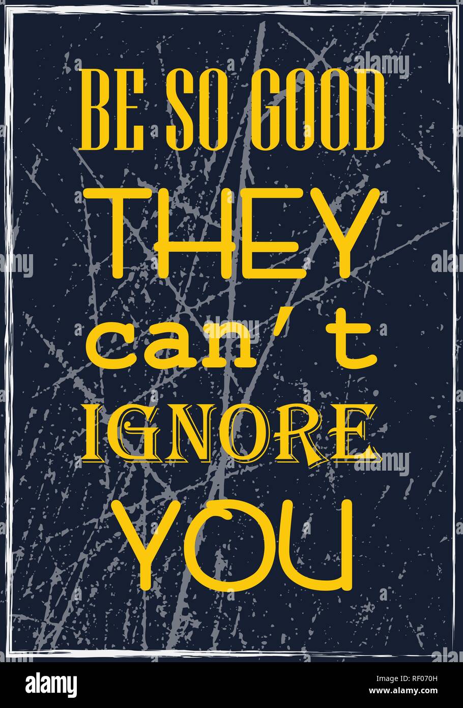 Be so good they can not ignore you. Motivational quote. Vector ...