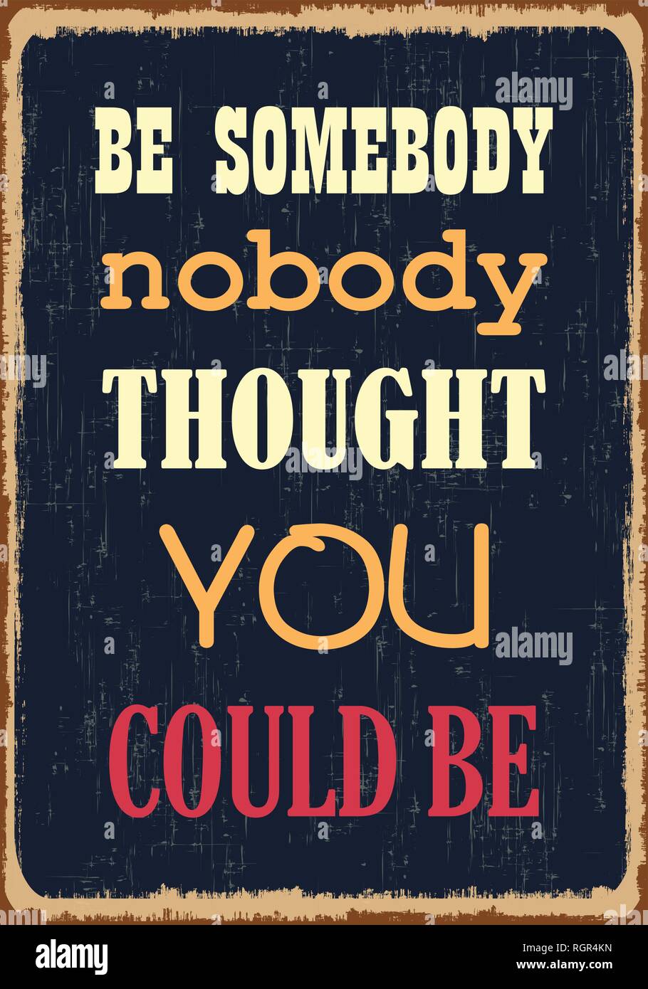 Be somebody nobody thought you could be. Motivational quote. Vector ...