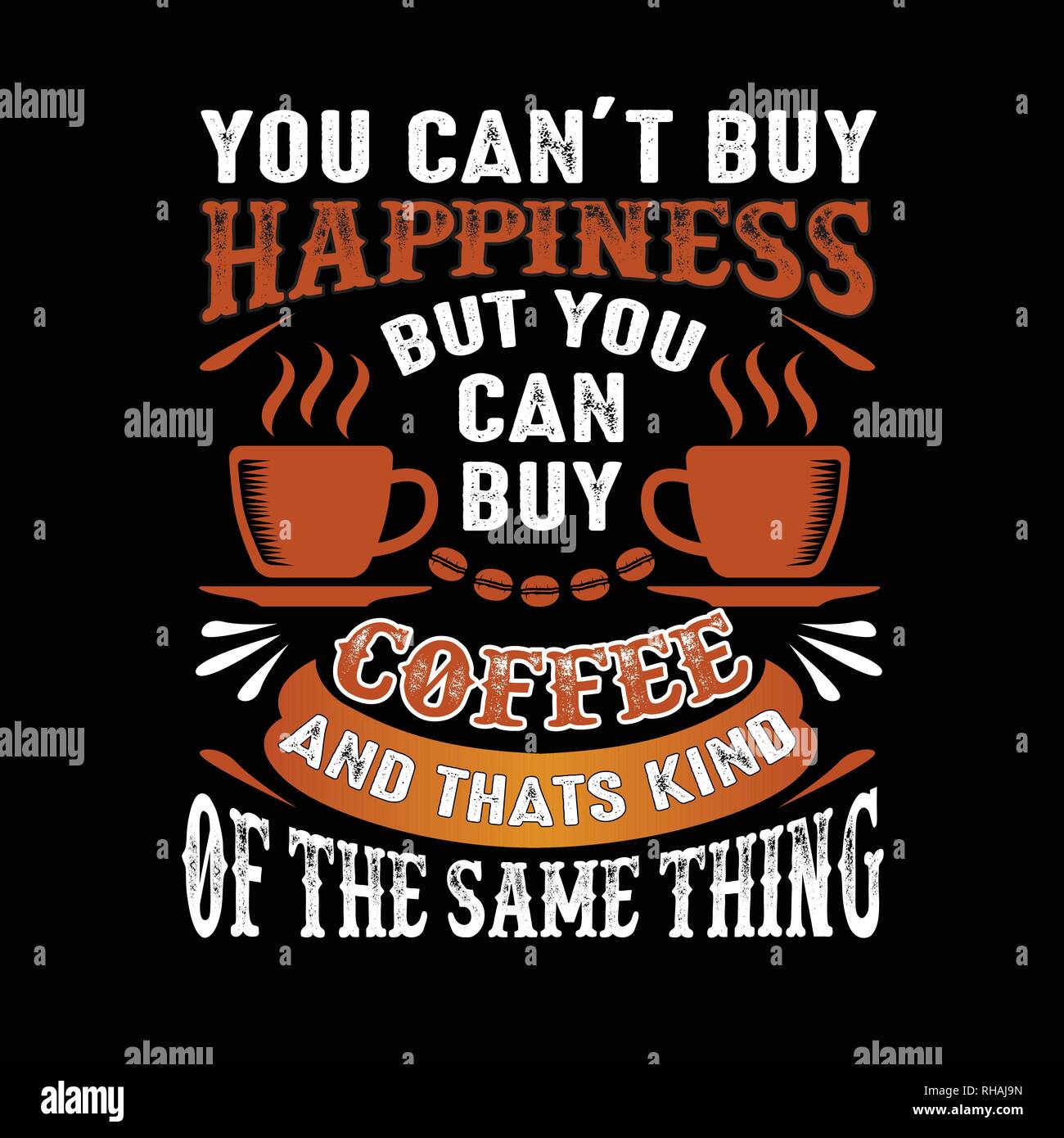 You can t buy Happiness But you can buy coffee And that is kind of the ...