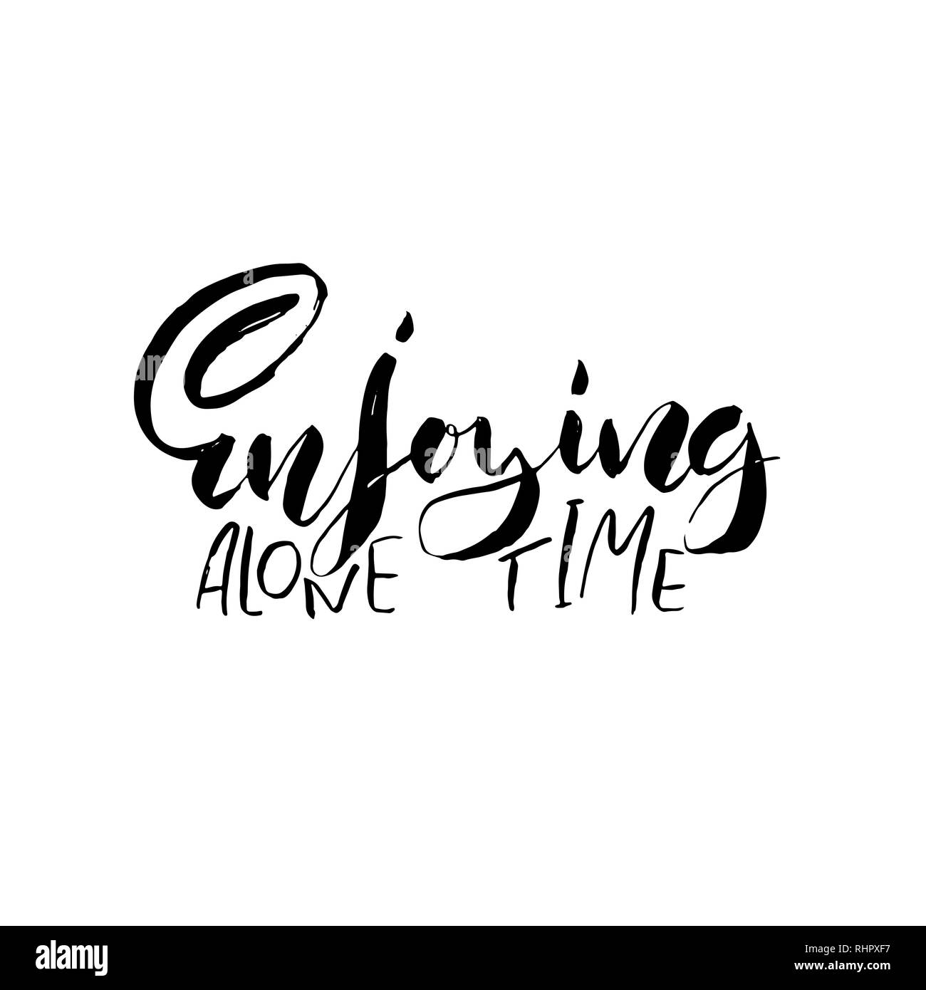 Enjoying alone time. Hand drawn brush lettering. Modern calligraphy ...