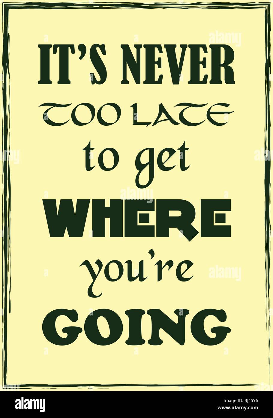 It is never too late to get where you are going. Motivation Quote ...