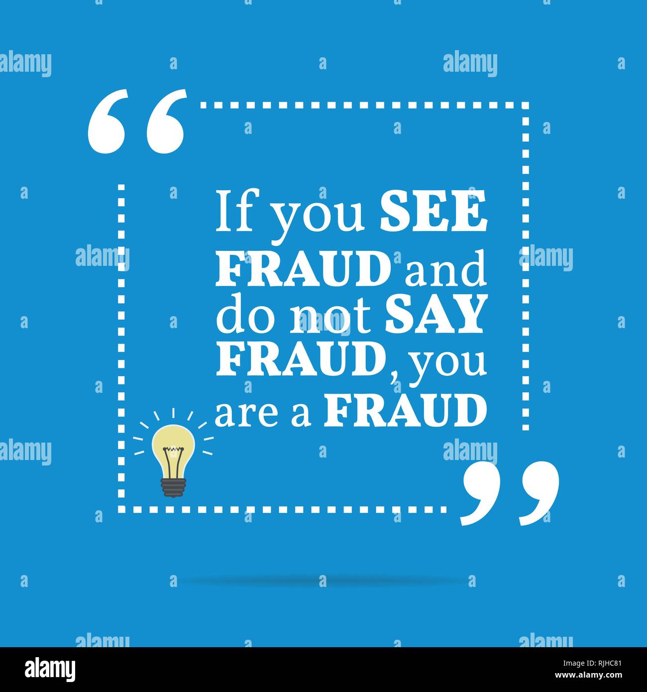 Inspirational motivational quote. If you see fraud and do not say fraud ...