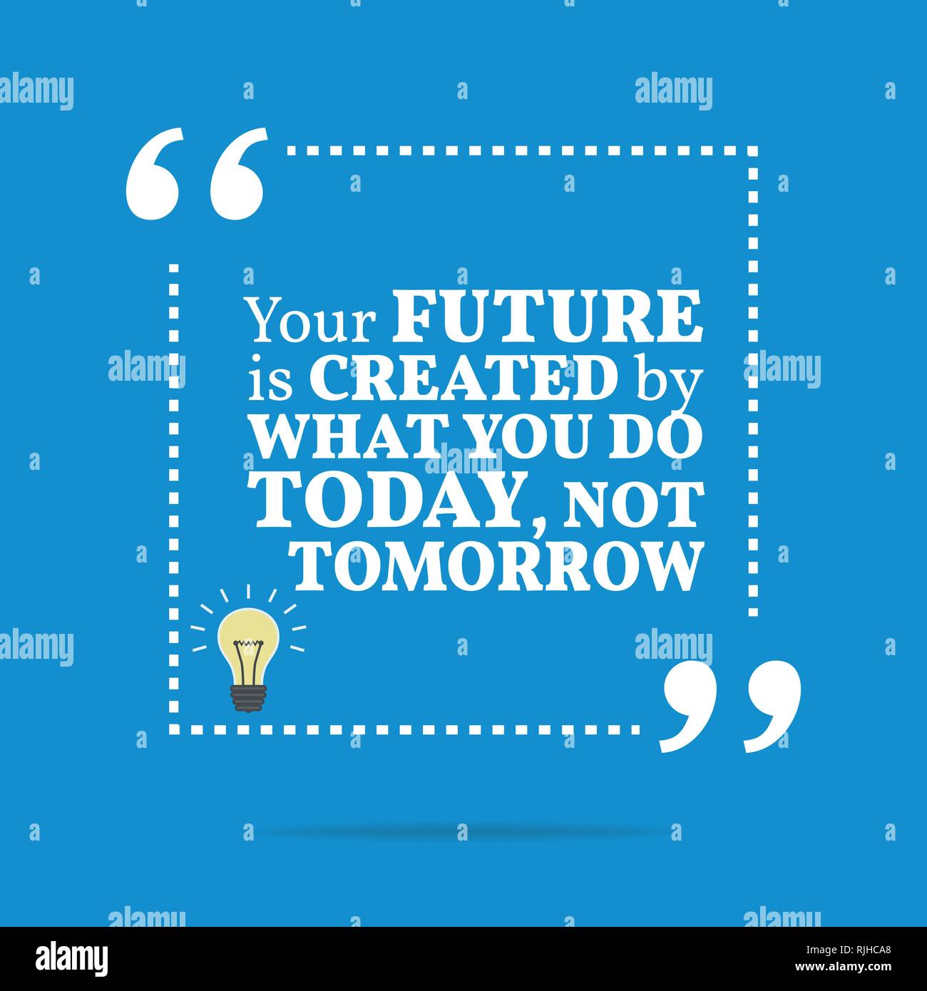 Inspirational motivational quote. The future is created by what you do ...
