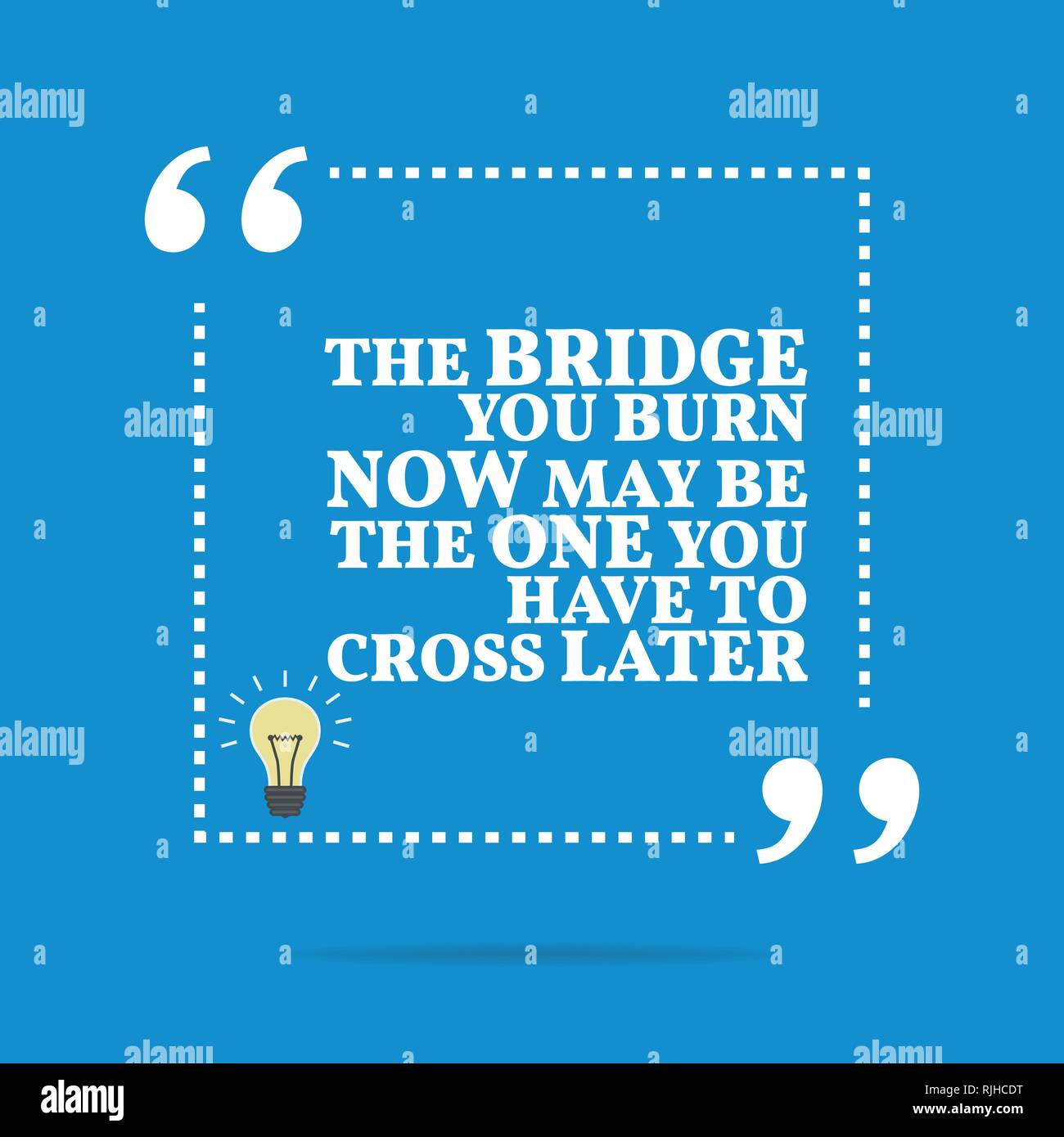 Inspirational motivational quote. The bridge you burn now may be the ...