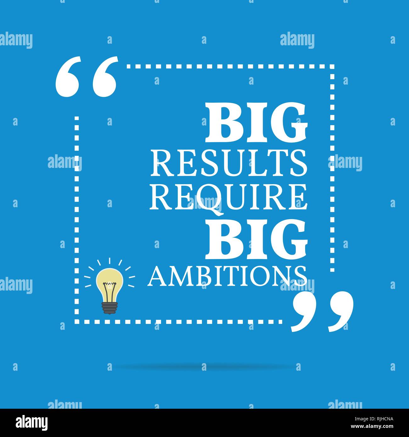 Inspirational motivational quote. Big results require big ambitions ...
