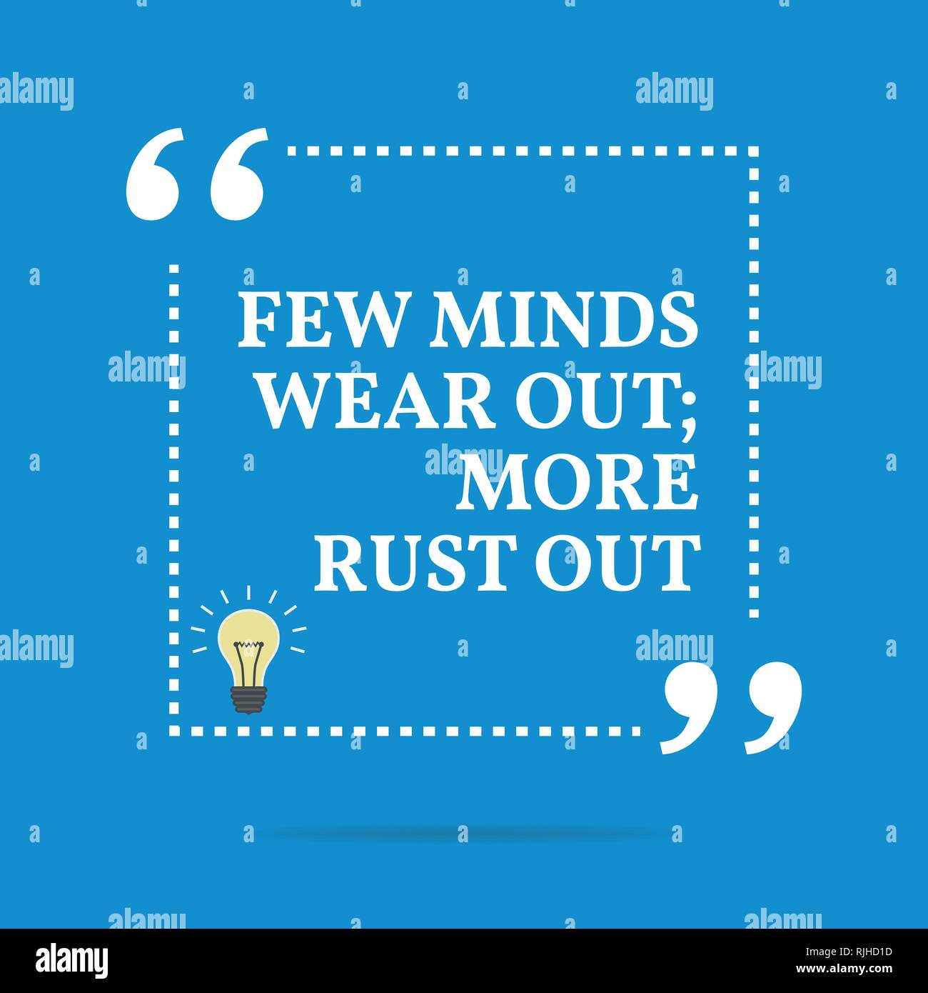 Inspirational motivational quote. Few minds wear out; more rust out ...