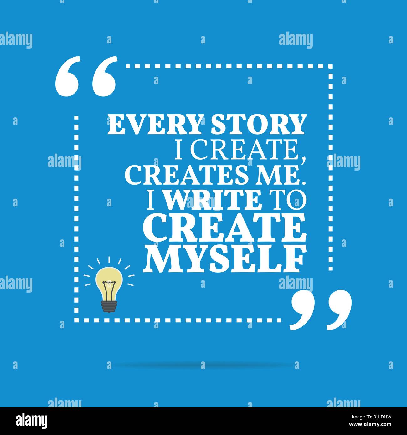 Inspirational motivational quote. Every story I create, creates me. I ...
