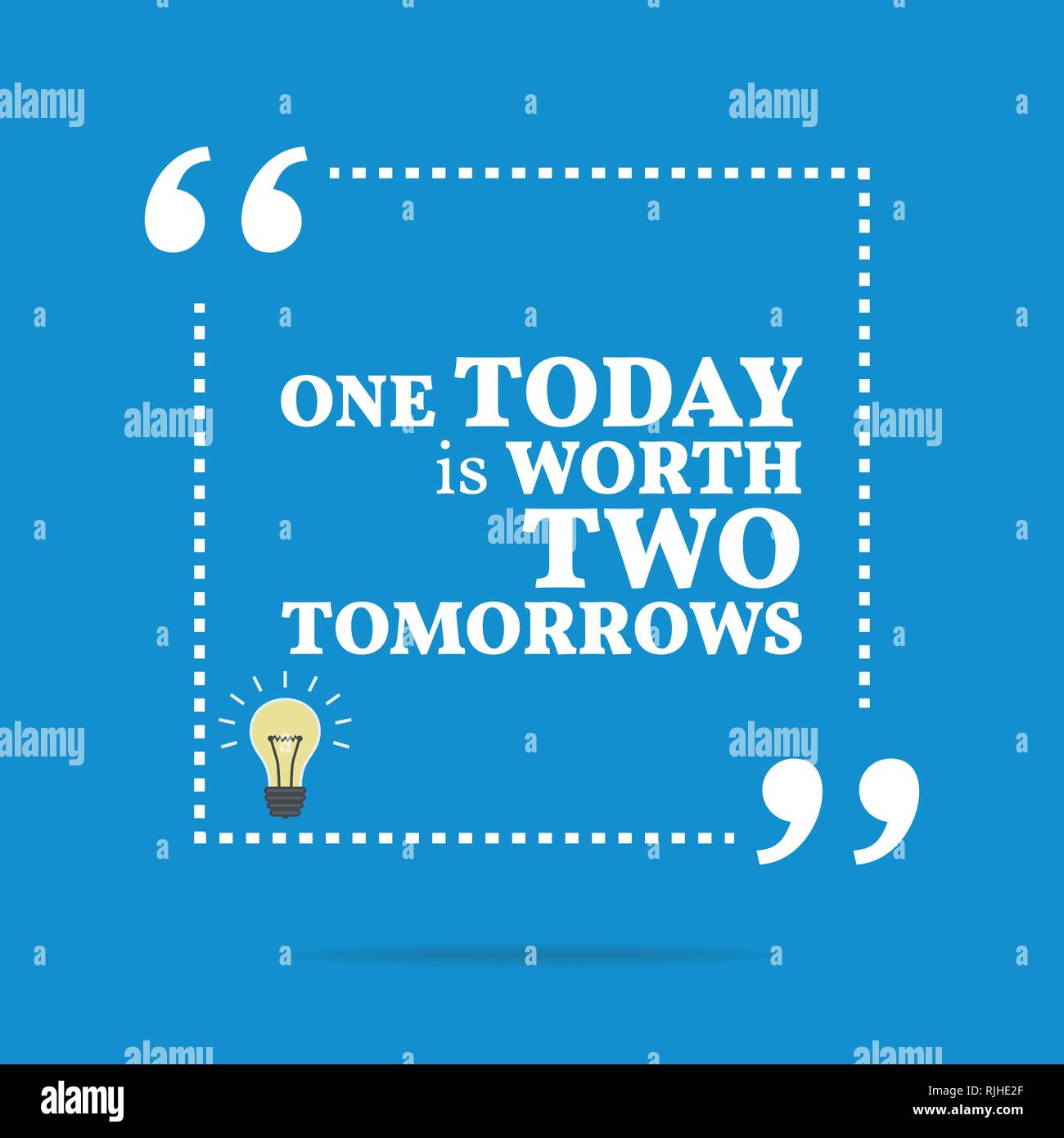 Inspirational motivational quote. One today is worth two tomorrows ...