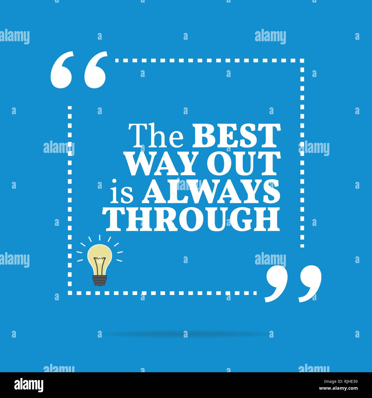 Inspirational motivational quote. The best way out is always through ...