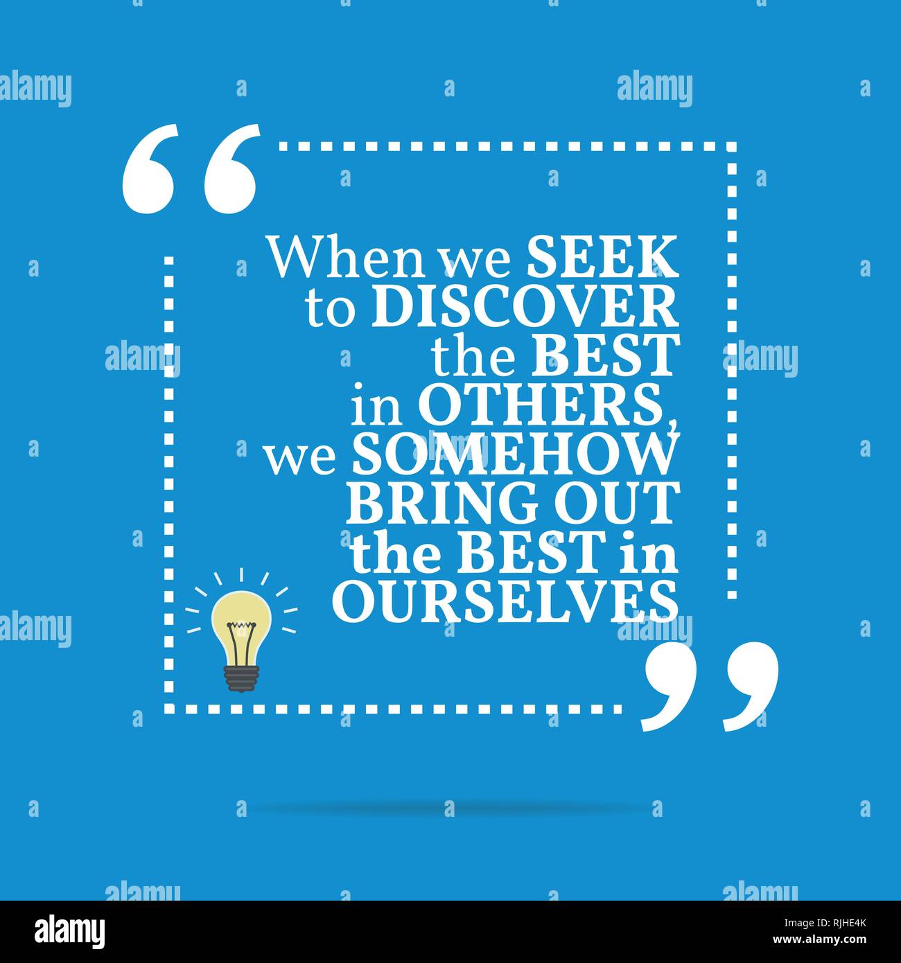 Inspirational motivational quote. When we seek to discover the best in ...