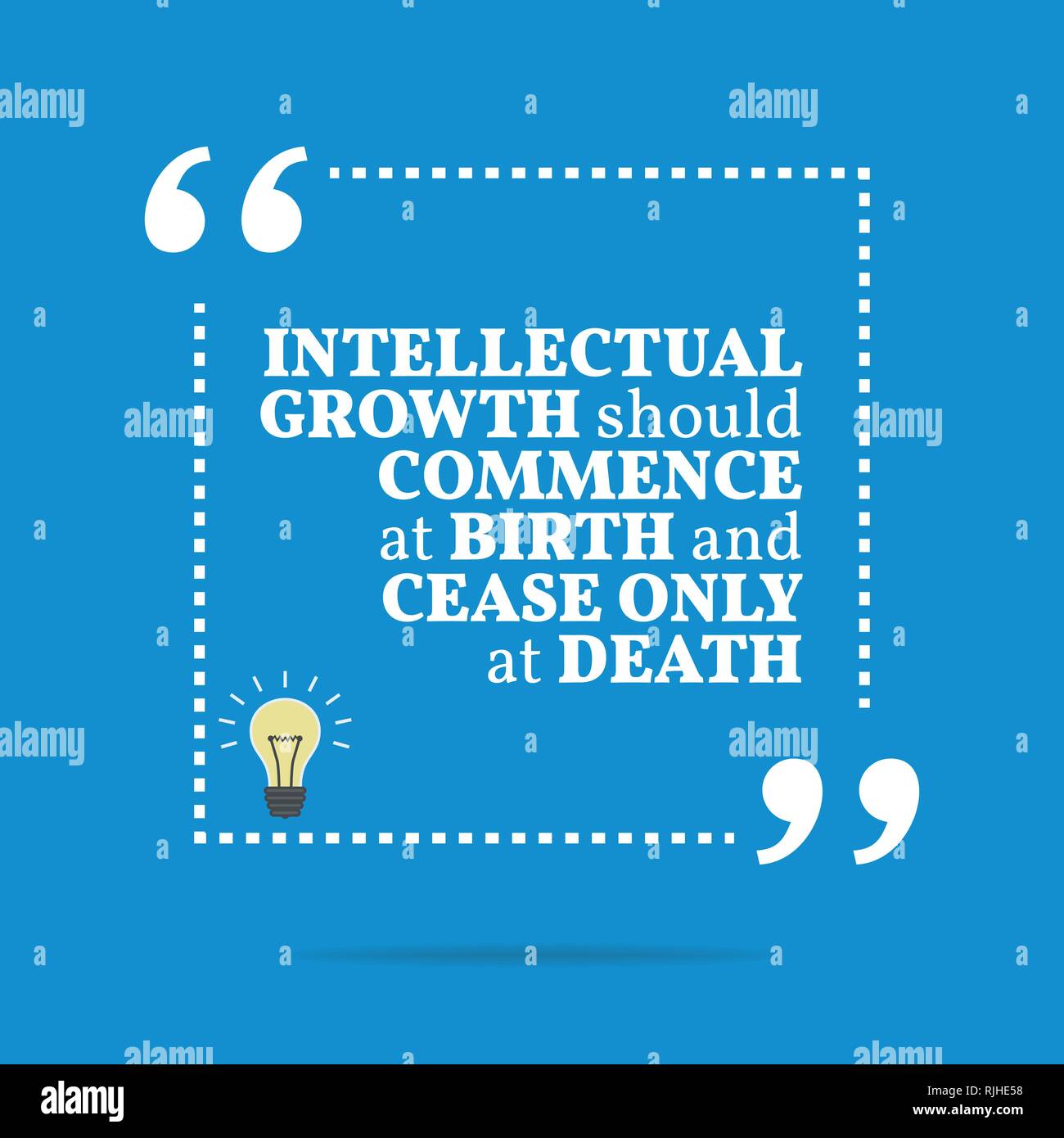 Inspirational motivational quote. Intellectual growth should commence ...