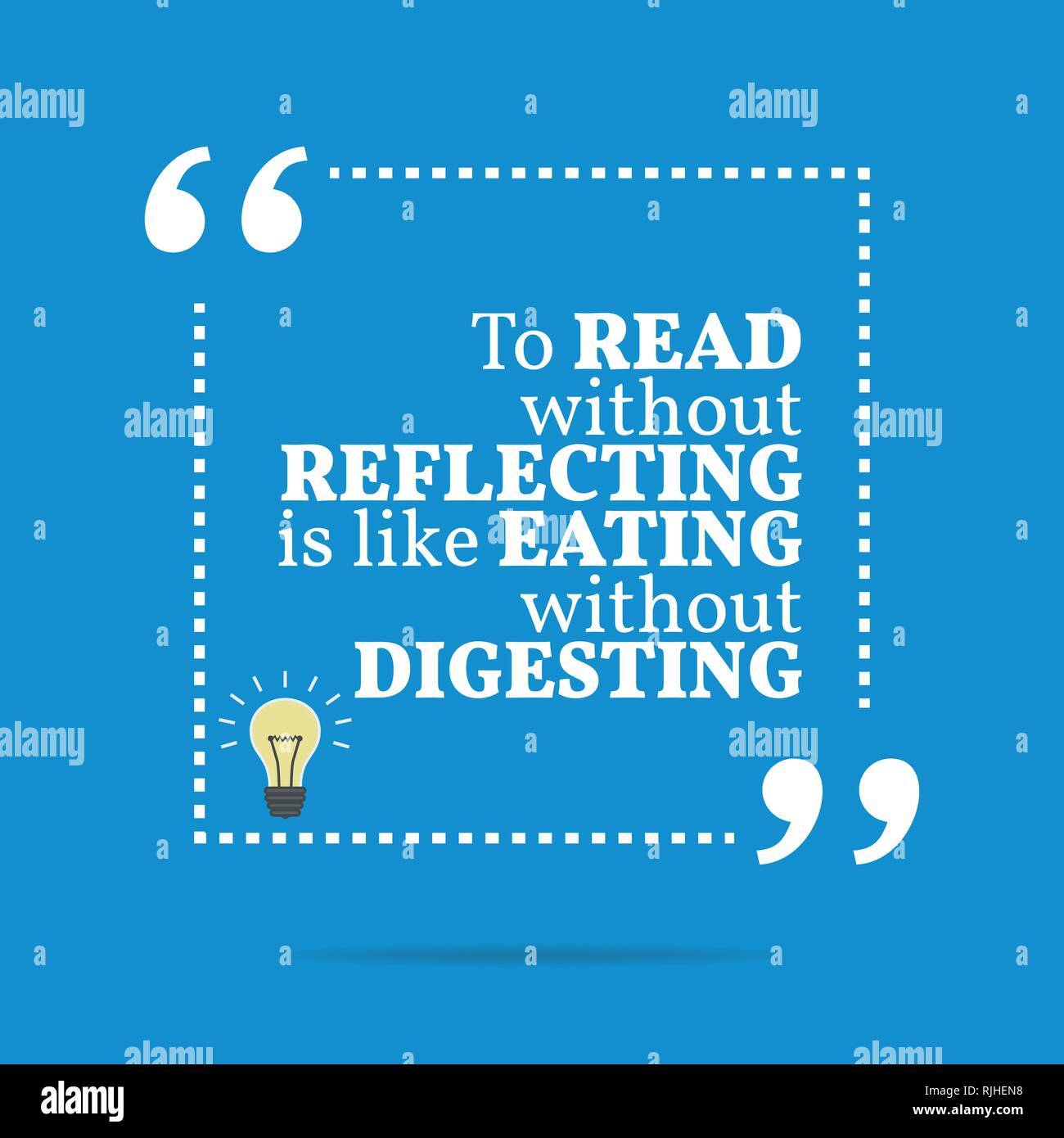 Inspirational motivational quote. To read without reflecting is like ...