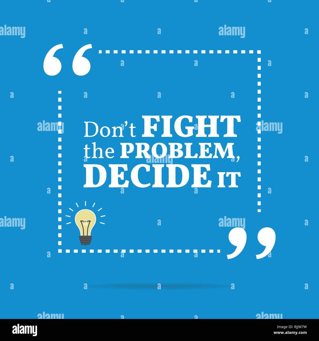 Inspirational motivational quote. Don't fight the problem, decide it ...