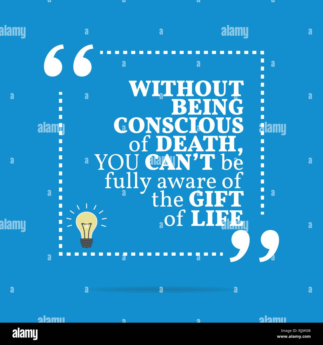 Inspirational motivational quote. Without being conscious of death, you ...