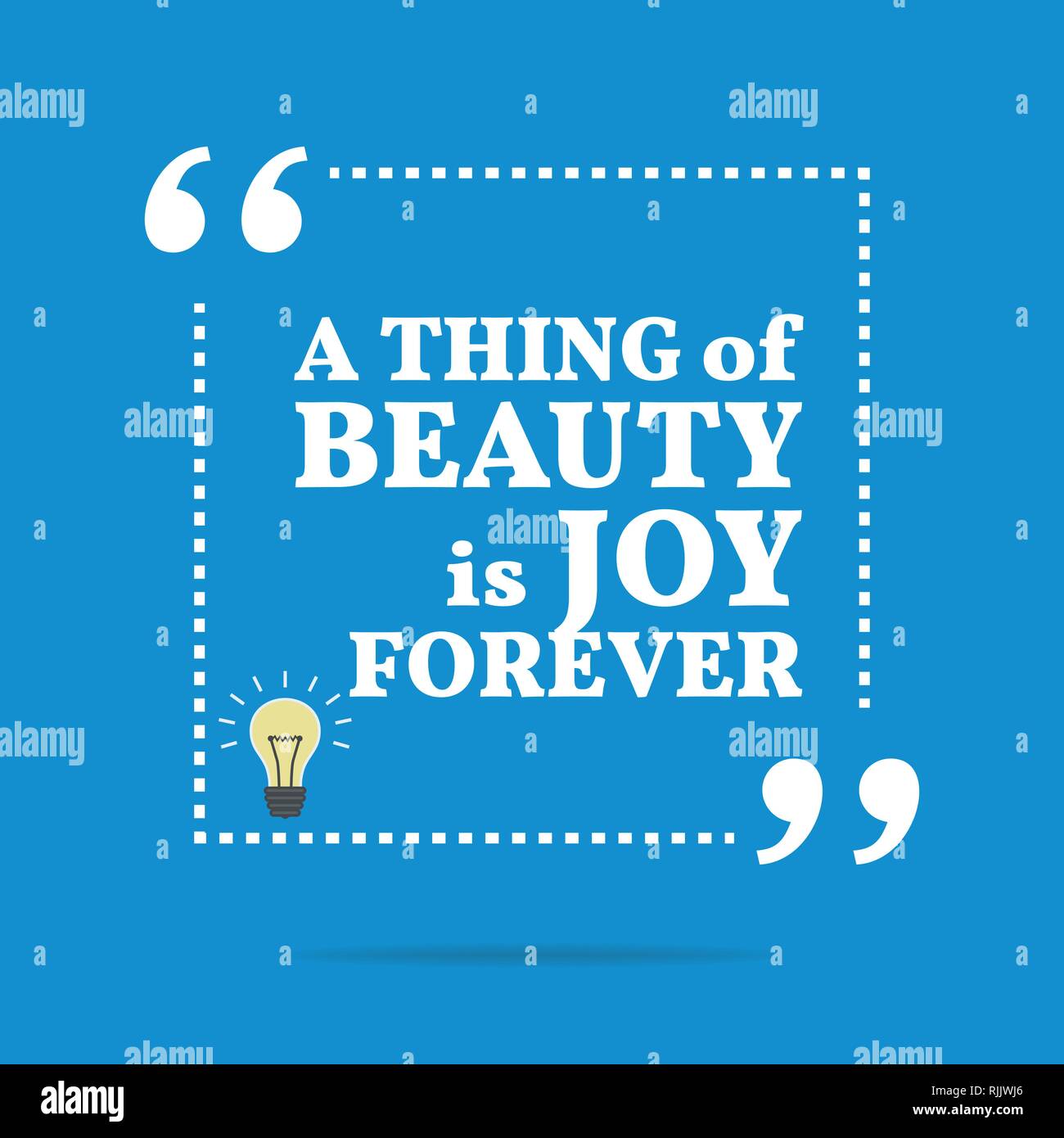 Inspirational motivational quote. A thing of beauty is joy forever ...
