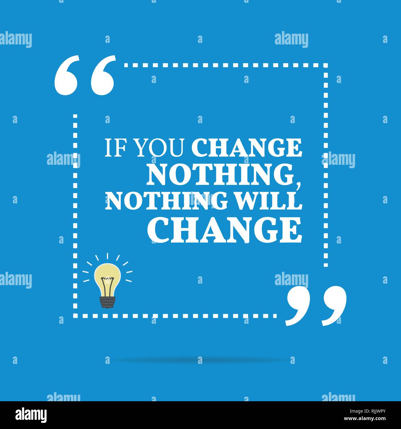 Inspirational motivational quote. If you change nothing, nothing will ...