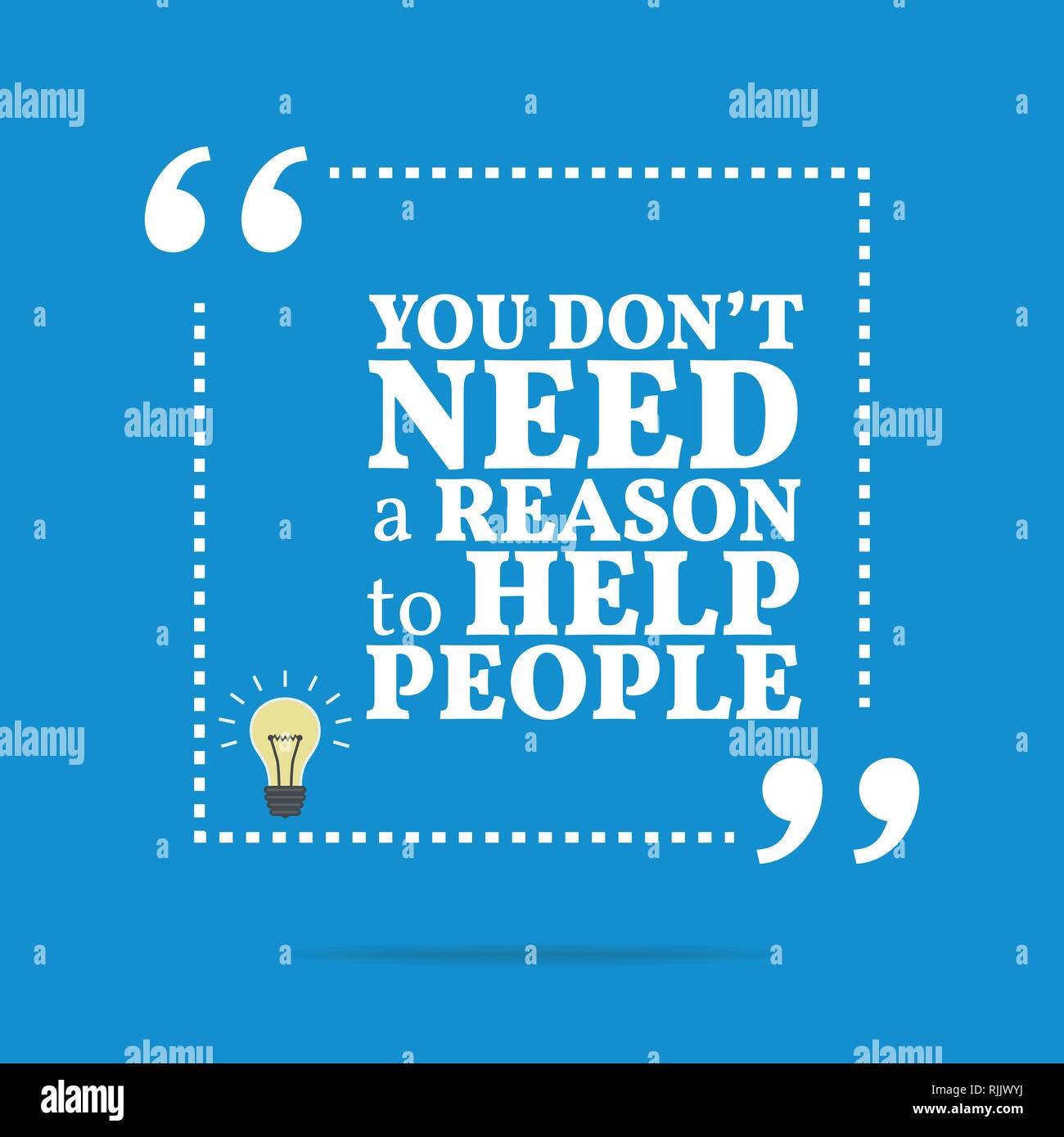 Inspirational motivational quote. You don't need a reason to help ...